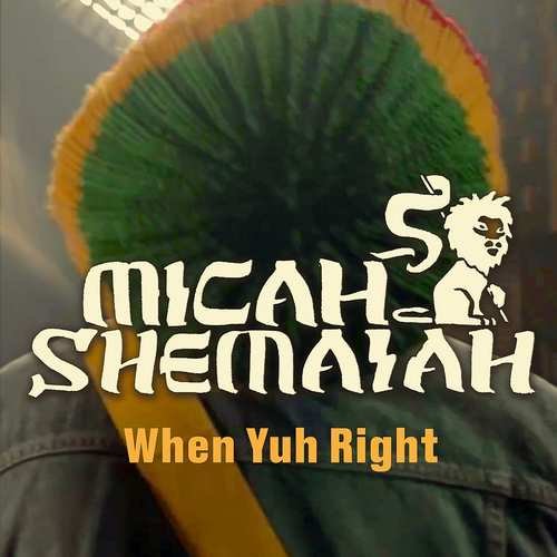 Micah Shemaiah – When Yuh Right